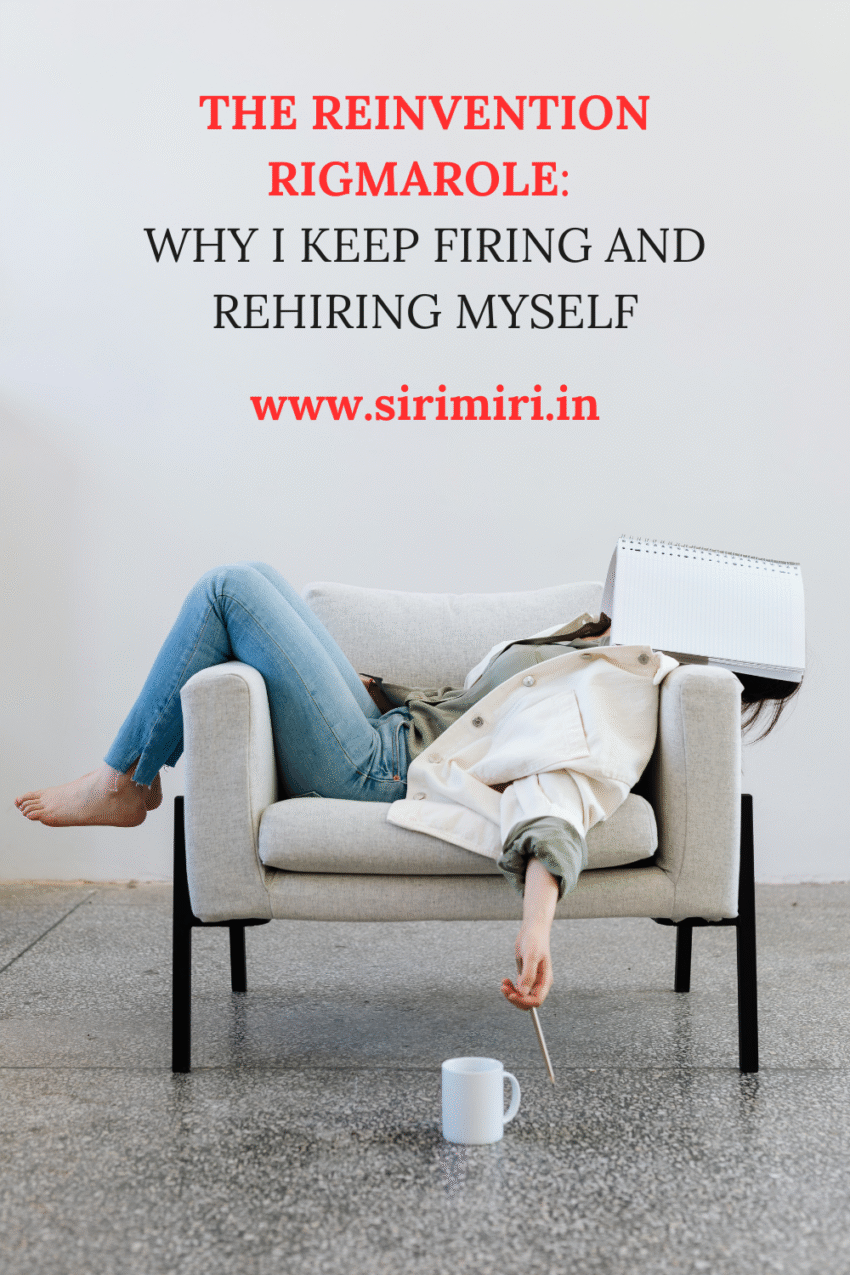 The Reinvention Rigmarole: Why I Keep Firing and Rehiring Myself ...